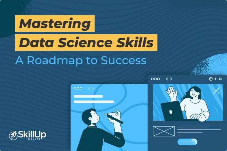 Mastering Data Science Skills - A Roadmap to Success | SkillUp Online